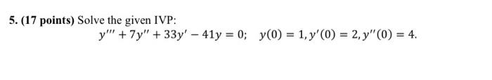 Solved 5. (17 points) Solve the given IVP: y'"' + 7y" + 33y' | Chegg.com