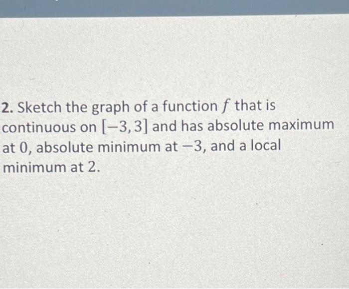 Solved 2. Sketch the graph of a function f that is | Chegg.com