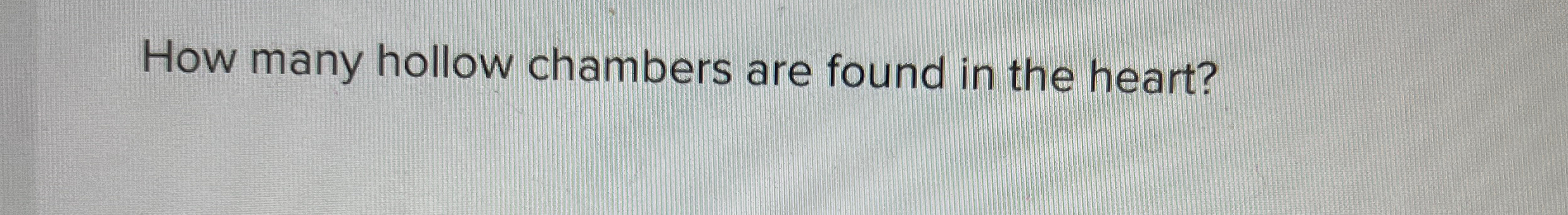 Solved How many hollow chambers are found in the heart? | Chegg.com