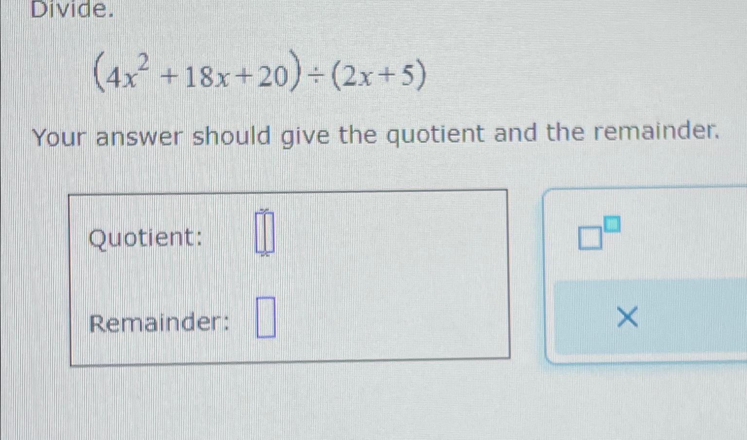 Solved Divide.(4x2+18x+20)÷(2x+5)Your answer should give the | Chegg.com