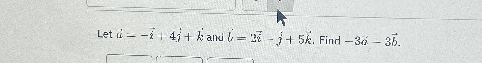 Solved Let vec(a)=-vec(i)+4vec(j)+vec(k) ﻿and | Chegg.com