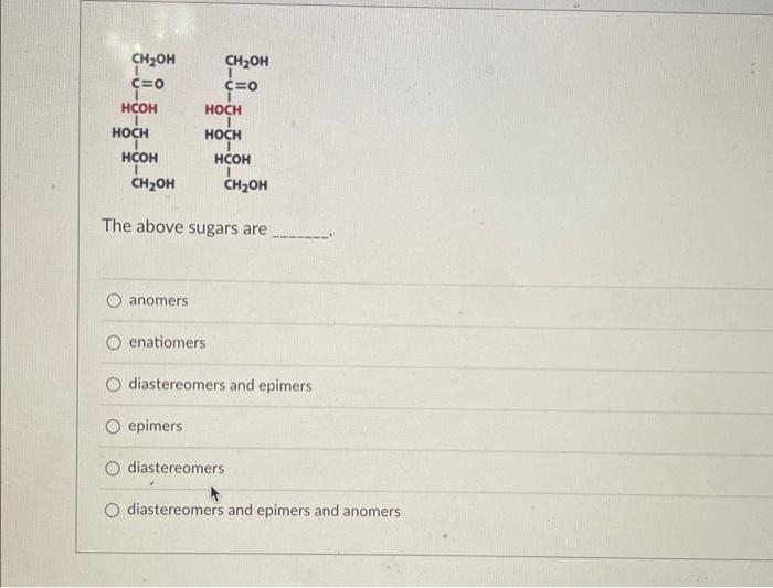 Solved The above sugars are anomers enatiomers diastereomers | Chegg.com