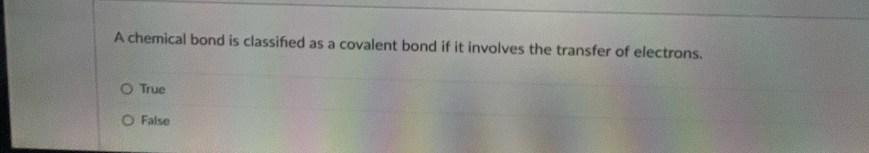 Solved A chemical bond is classified as a covalent bond if | Chegg.com