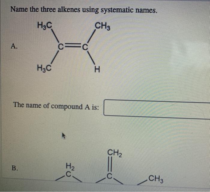 Solved Name the three alkenes using systematic names. Н.С | Chegg.com