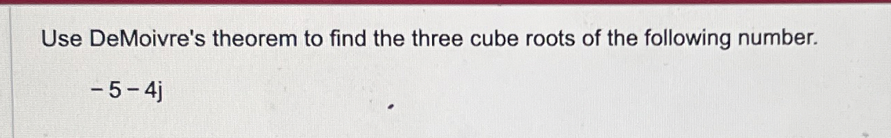 Solved Use DeMoivre's theorem to find the three cube roots | Chegg.com