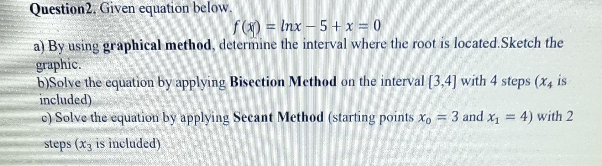 Solved f(x)=lnx−5+x=0 a) By using graphical method, | Chegg.com