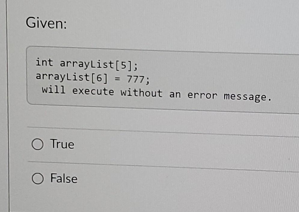 Solved Given: int arraylist[5]; arrayList [6]=777 will yield | Chegg.com