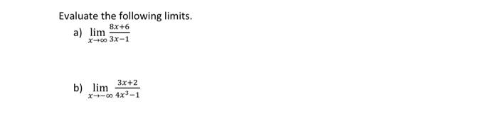Solved Evaluate the following limits. a) limx→∞3x−18x+6 b) | Chegg.com