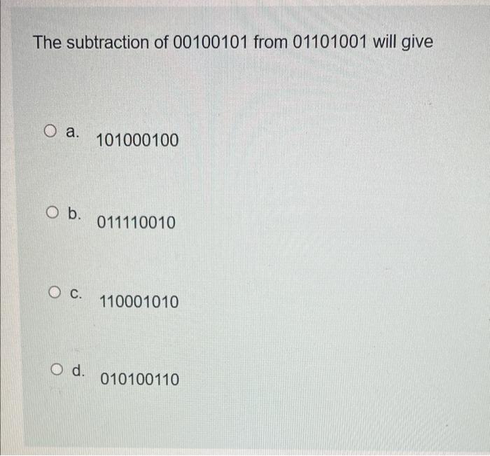 Solved The subtraction of 00100101 from 01101001 will give | Chegg.com