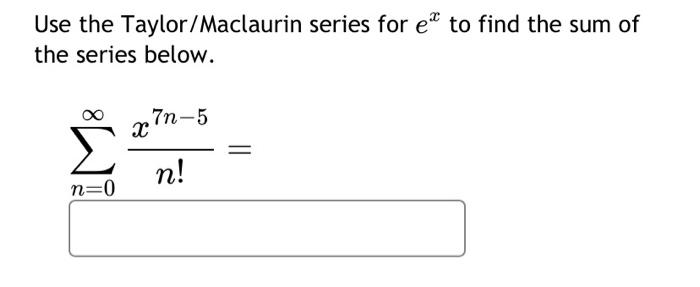 Solved Use the Taylor/Maclaurin series for ex to find the | Chegg.com