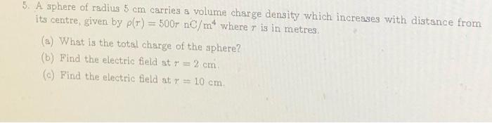 Solved 5. A sphere of radius 5 cm carries a volume charge | Chegg.com
