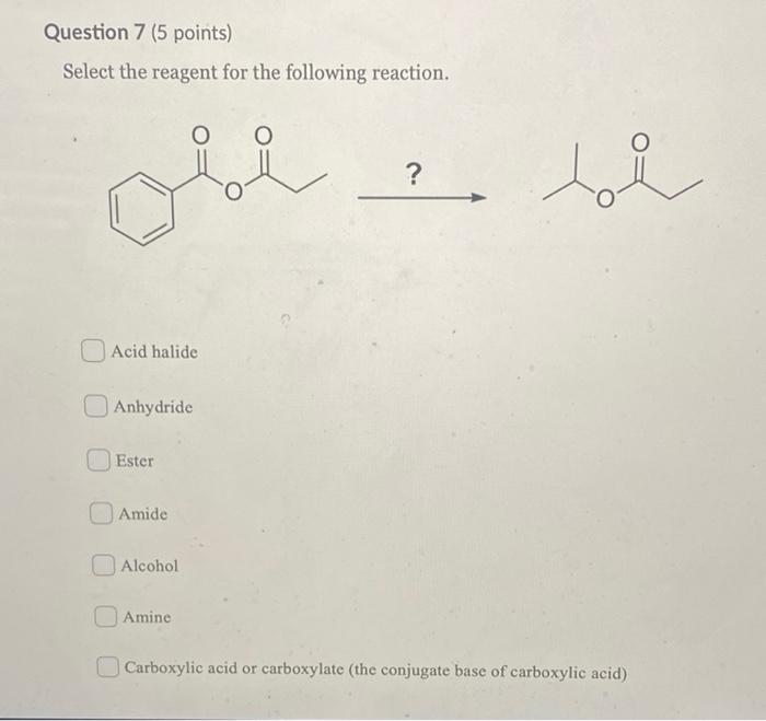 Solved Question 7 (5 points) Select the reagent for the | Chegg.com
