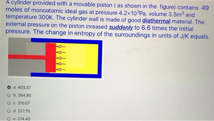 Solved A cylinder provided with a movable piston ( as shown | Chegg.com