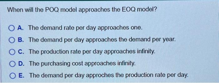 Solved When will the POQ model approaches the EOQ model? OA. | Chegg.com