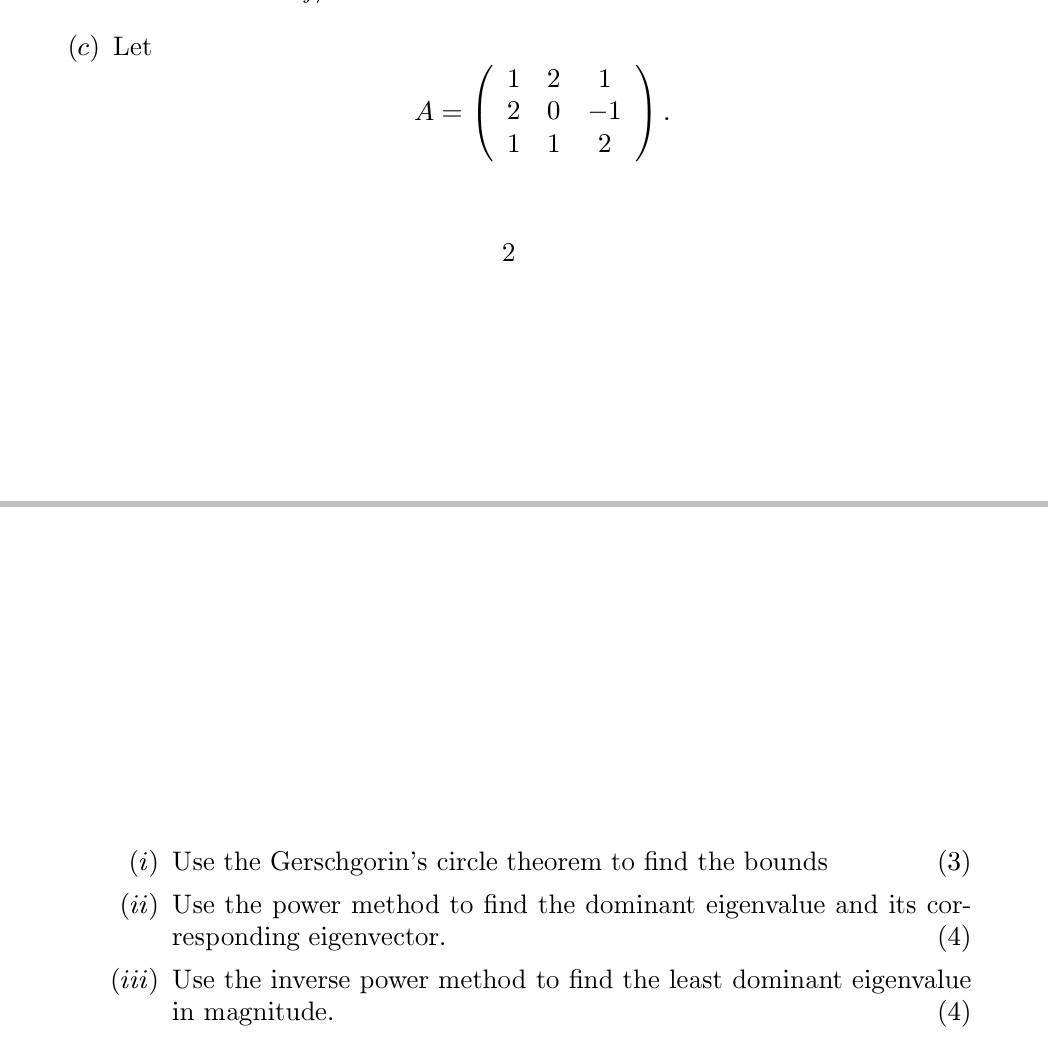 Solved (c) Let A=⎝⎛1212011−12⎠⎞ 5 (i) Use the Gerschgorin's | Chegg.com