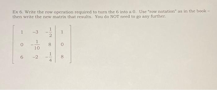 Solved Ex 6. Write the row operation required to turn the 6 | Chegg.com