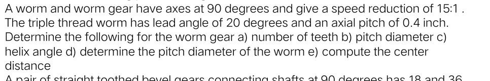 Solved A worm and worm gear have axes at 90 degrees and give | Chegg.com