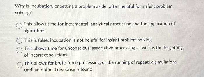 Solved Why is incubation, or setting a problem aside, often | Chegg.com