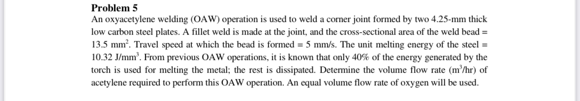 Solved Problem 5An oxyacetylene welding (OAW) ﻿operation is | Chegg.com