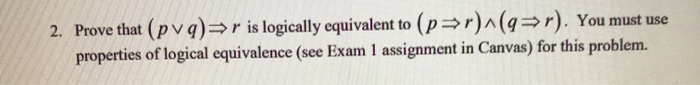 Solved 2. Prove that (pvq)=r is logically equivalent to | Chegg.com