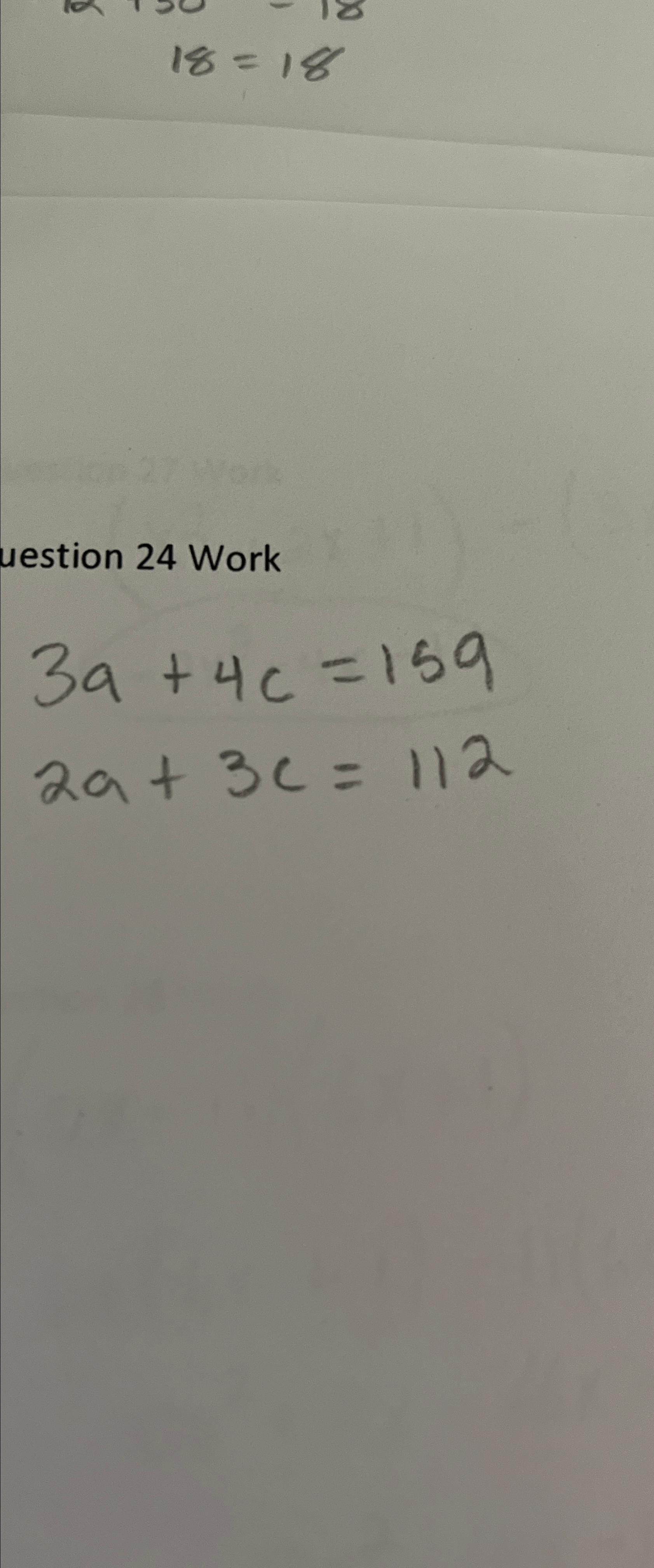 Solved 18=18uestion 24 ﻿Work3a+4c=1592a+3c=112 | Chegg.com