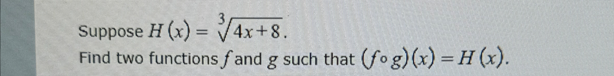 Solved Suppose H(x)=4x+83Find two functions f ﻿and g ﻿such | Chegg.com