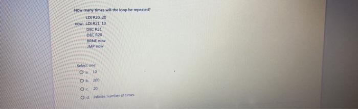 Solved How many times wat the loop be repeated? LDA R20, 20 | Chegg.com