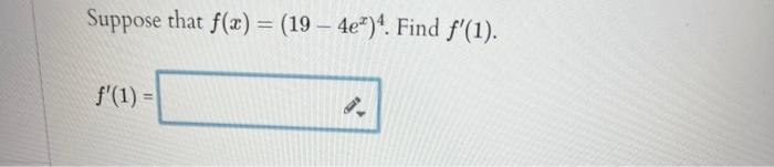 Solved Suppose that f(x) = (19 - 4e) 4. Find f'(1). ƒ'(1) = | Chegg.com