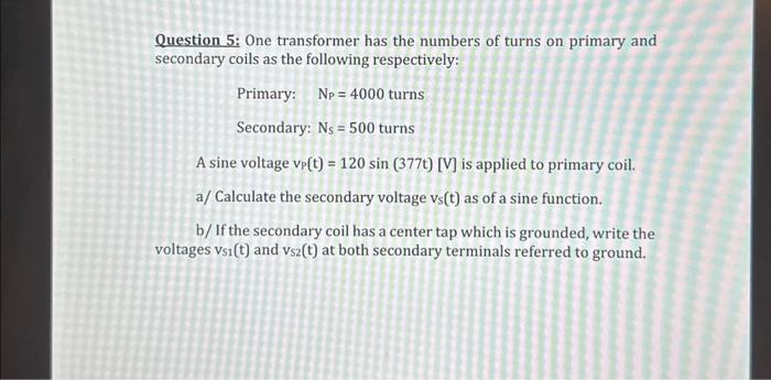 Solved Question 5: One transformer has the numbers of turns | Chegg.com