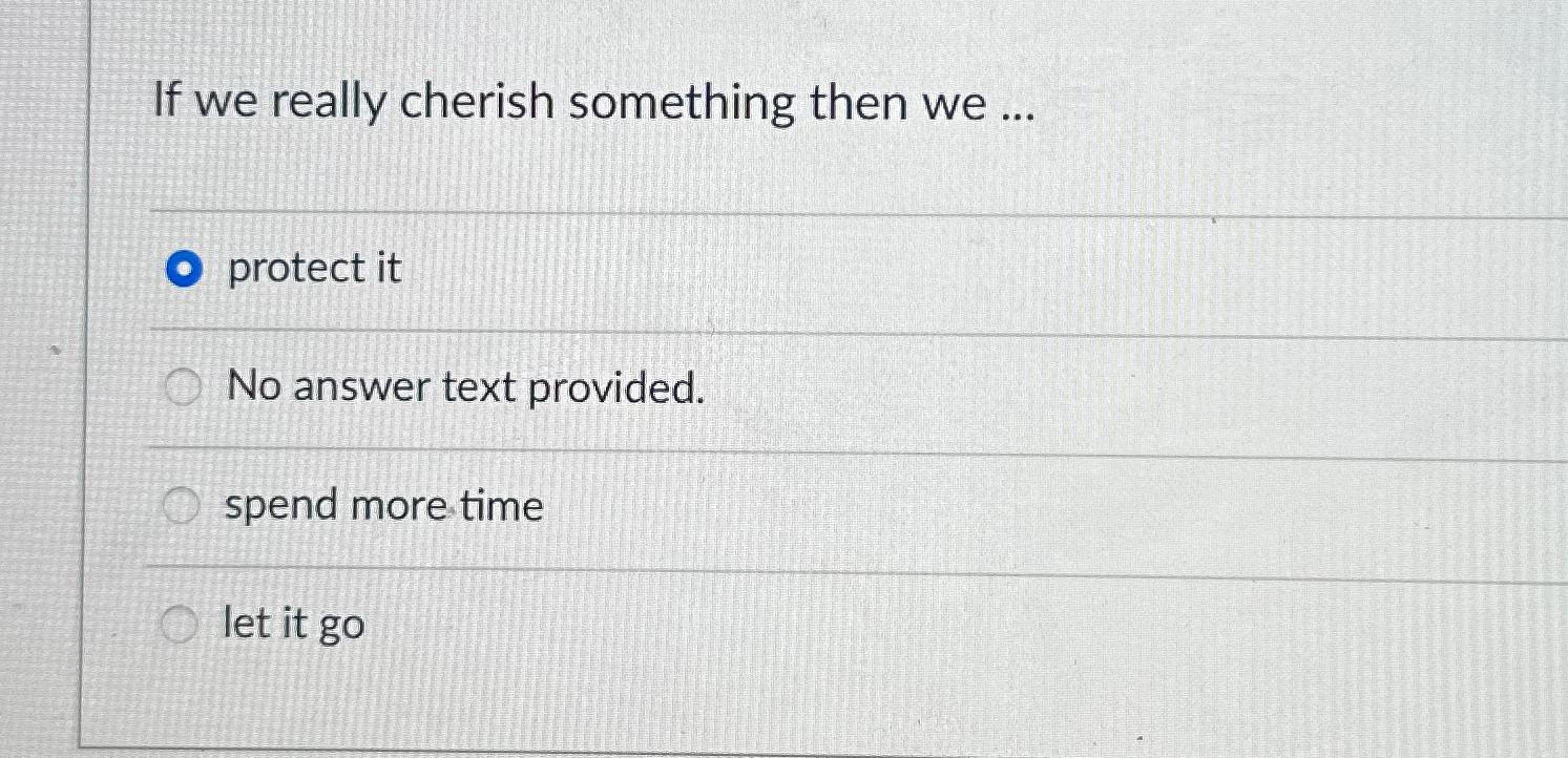 Solved If we really cherish something then we ...protect | Chegg.com