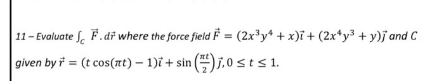 Solved 11 -Evaluate ∫C﻿vec(F). ﻿dvec(r) ﻿where the force | Chegg.com
