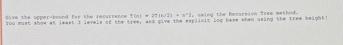 Solved Give the uppor-bound for the recurrence | Chegg.com