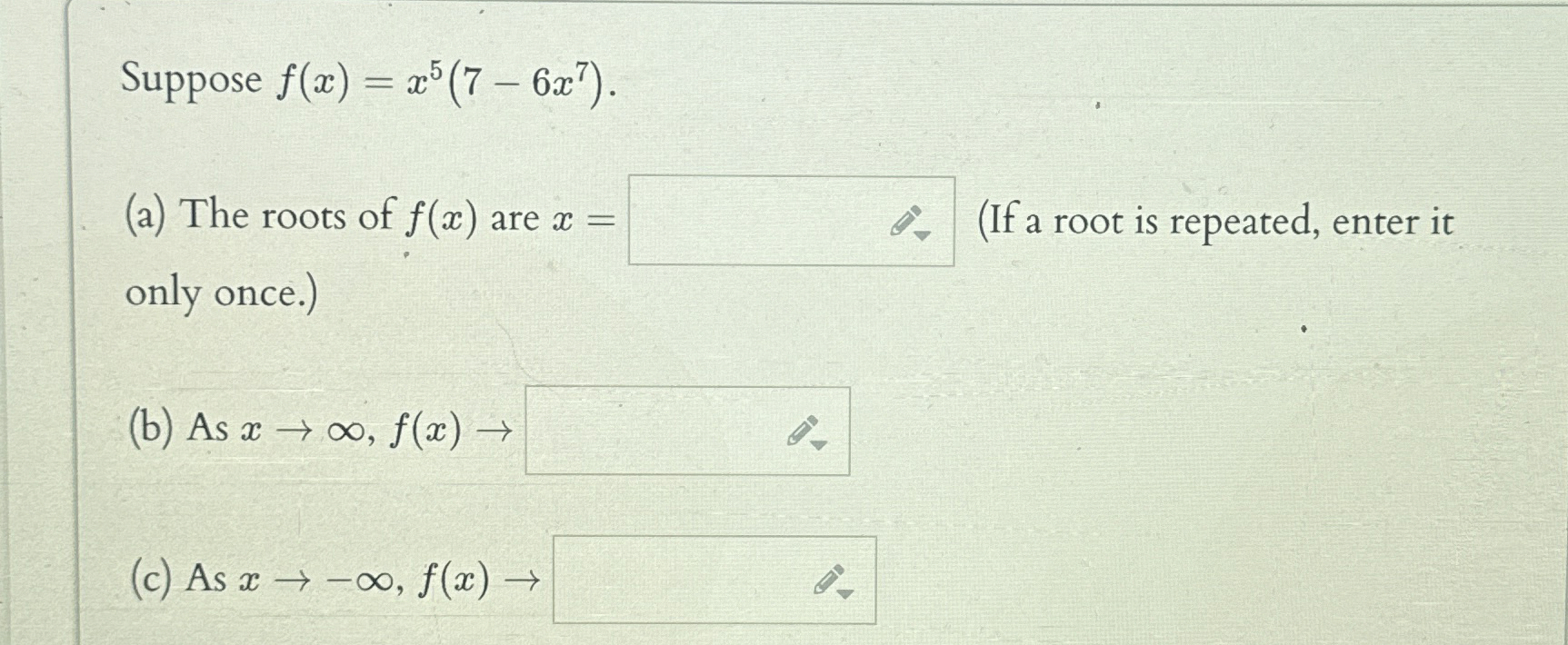 Solved Suppose f(x)=x5(7-6x7).(a) ﻿The roots of f(x) ﻿are | Chegg.com