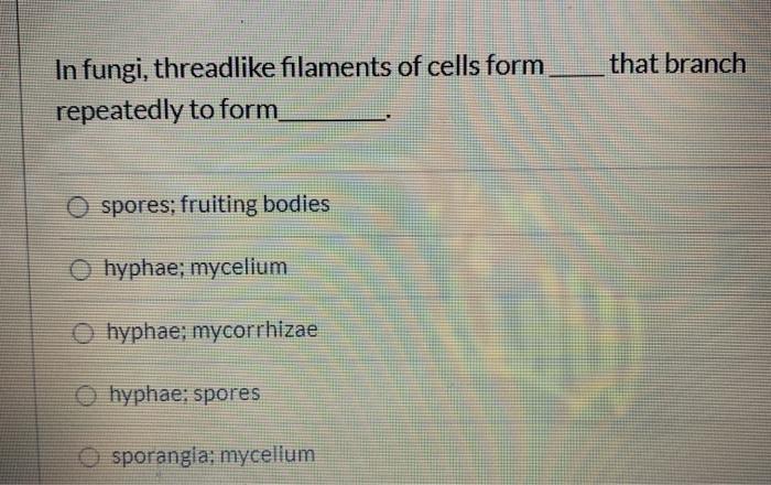 Solved that branch In fungi, threadlike filaments of cells | Chegg.com