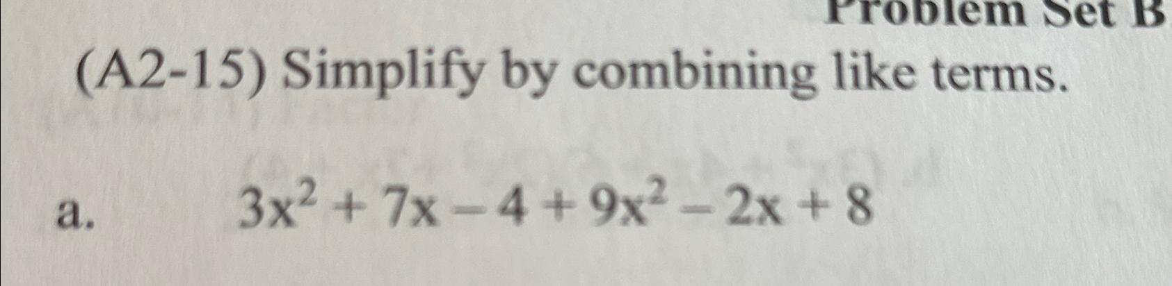 Solved (A2-15) ﻿Simplify by combining like | Chegg.com
