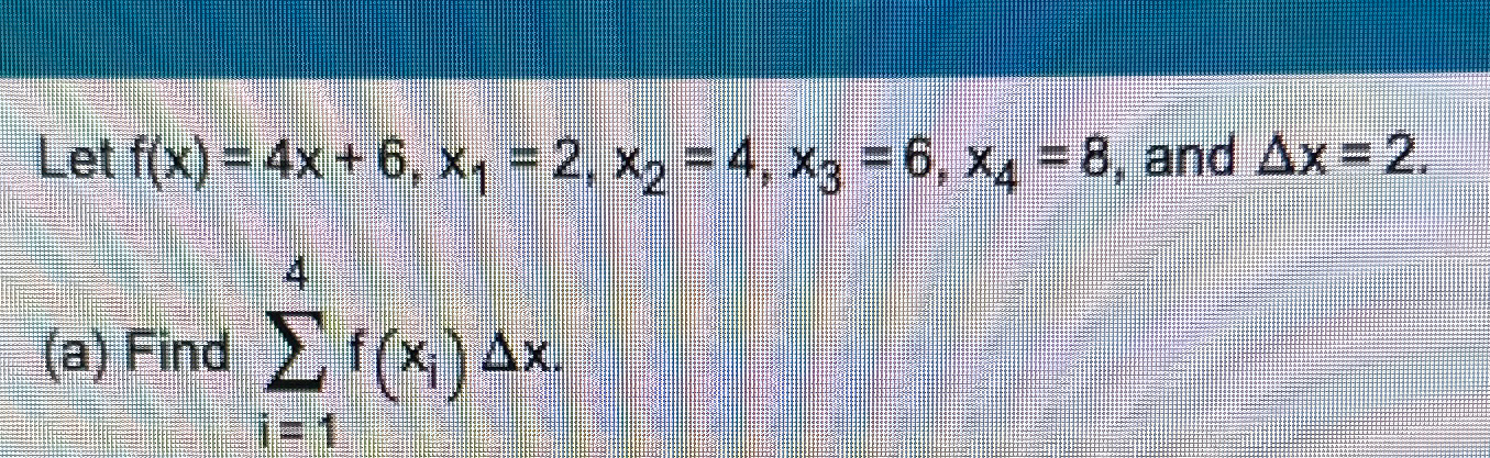 Solved Let f(x)=4x+6,x1=2,x2=4,x3=6,x4=8, ﻿and Δx=2(a) ﻿Find | Chegg.com
