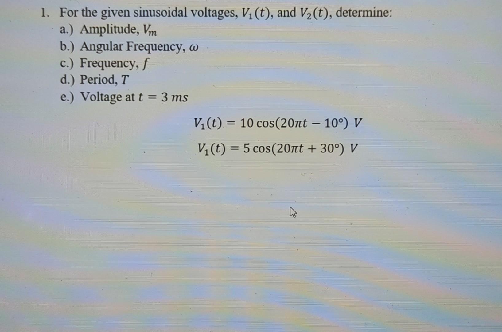 1. For the given sinusoidal voltages, V1(t), and | Chegg.com