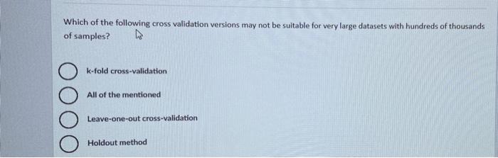 Solved Which of the following cross validation versions may | Chegg.com