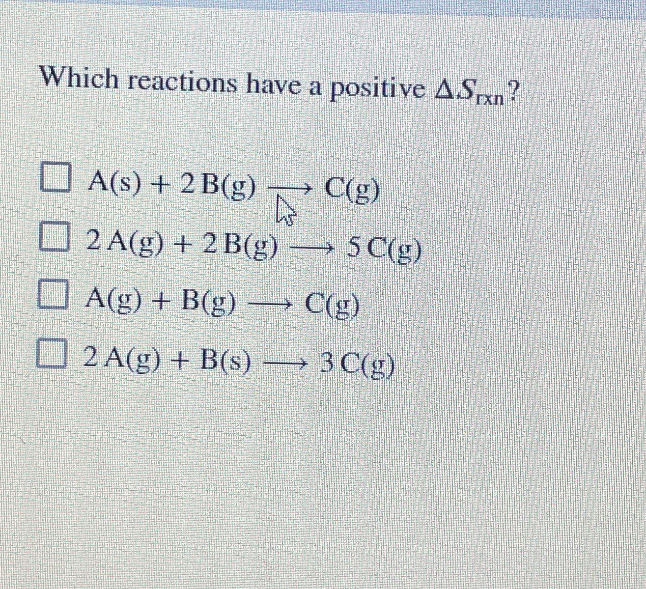 Solved Which reactions have a positive | Chegg.com