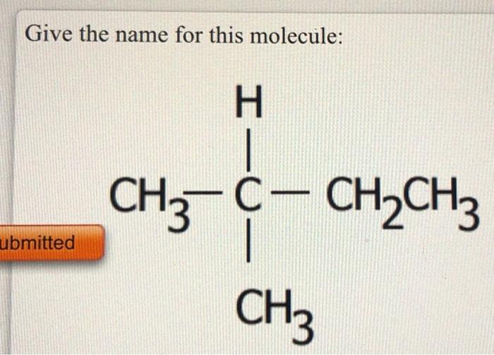Solved Give the name for this molecule: CH C- CH,CH3 | Chegg.com