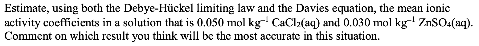 Solved Estimate, using both the Debye-Hückel limiting law | Chegg.com