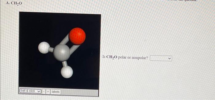 Solved A. CH20 IS CH20 polar or nonpolar? ball & stick | Chegg.com