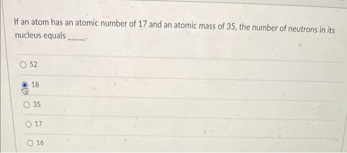 Solved If an atom has an atomic number of 17 and an atomic | Chegg.com