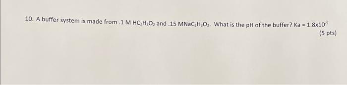 Solved 10. A buffer system is made from . 1MHC2H3O2 and . | Chegg.com