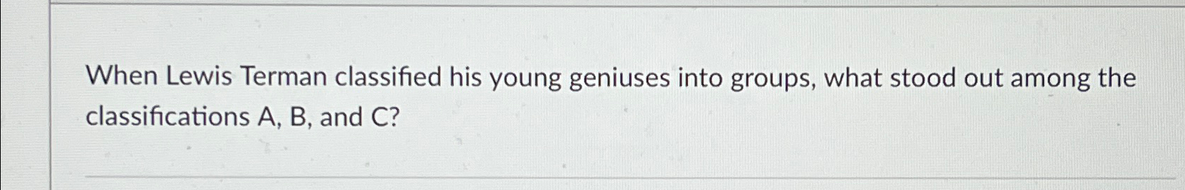 Solved When Lewis Terman classified his young geniuses into | Chegg.com