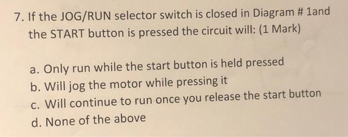 Solved 7. If the JOG/RUN selector switch is closed in | Chegg.com