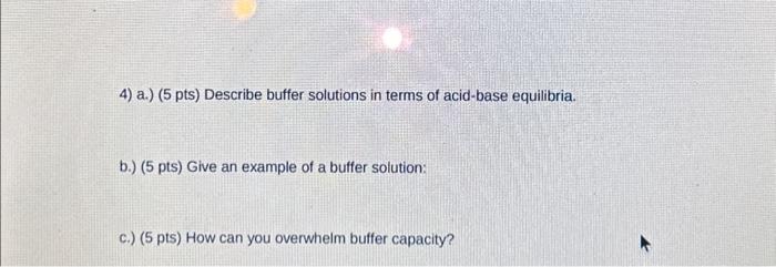Solved 4) a.) (5 pts) Describe buffer solutions in terms of | Chegg.com