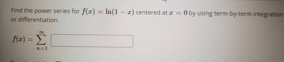 Solved Find the power series for f(x) = ln(1 – 2) centered | Chegg.com