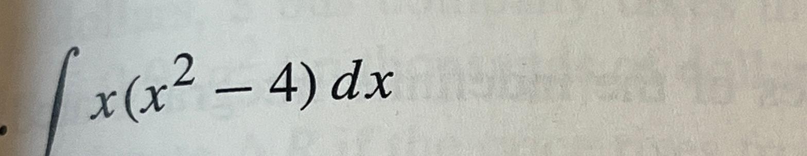 Solved ∫﻿﻿x(x2-4)dx | Chegg.com