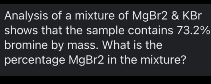 Solved Analysis of a mixture of MgBr2&KBr shows that the | Chegg.com